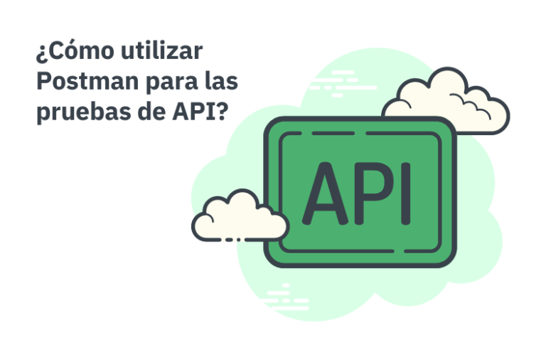 ¿Cómo utilizar Postman para las pruebas de API?