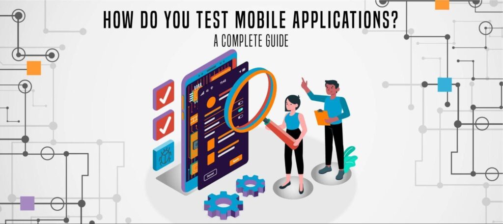 How do you test mobile applications? A complete guide